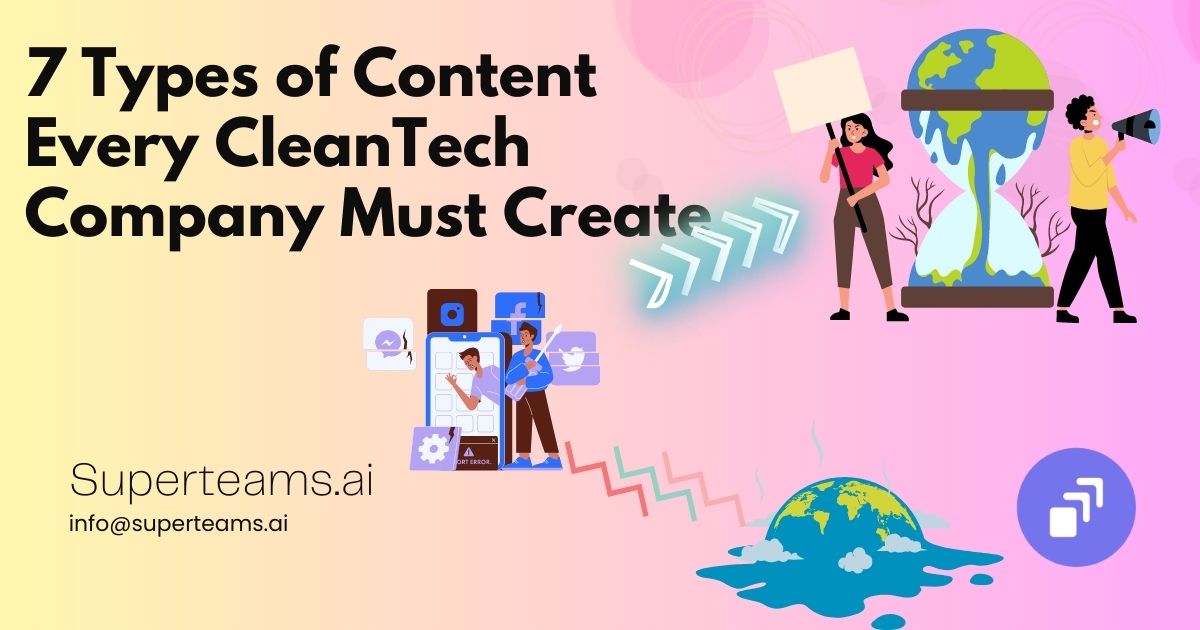 7 Types of Content Every CleanTech Company Must Create - Superteams.ai